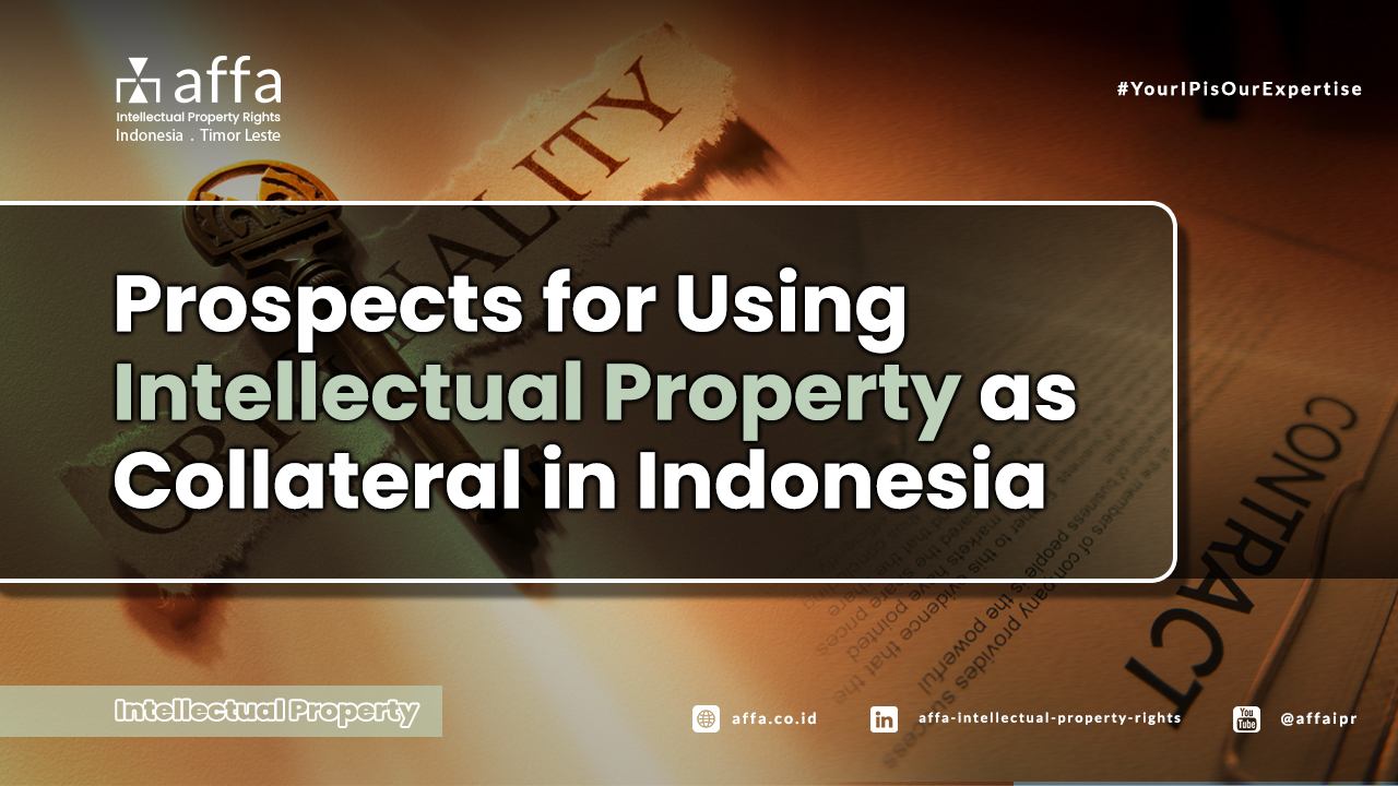 Prospects For Using Intellectual Property As Collateral In Indonesia Affa Intellectual