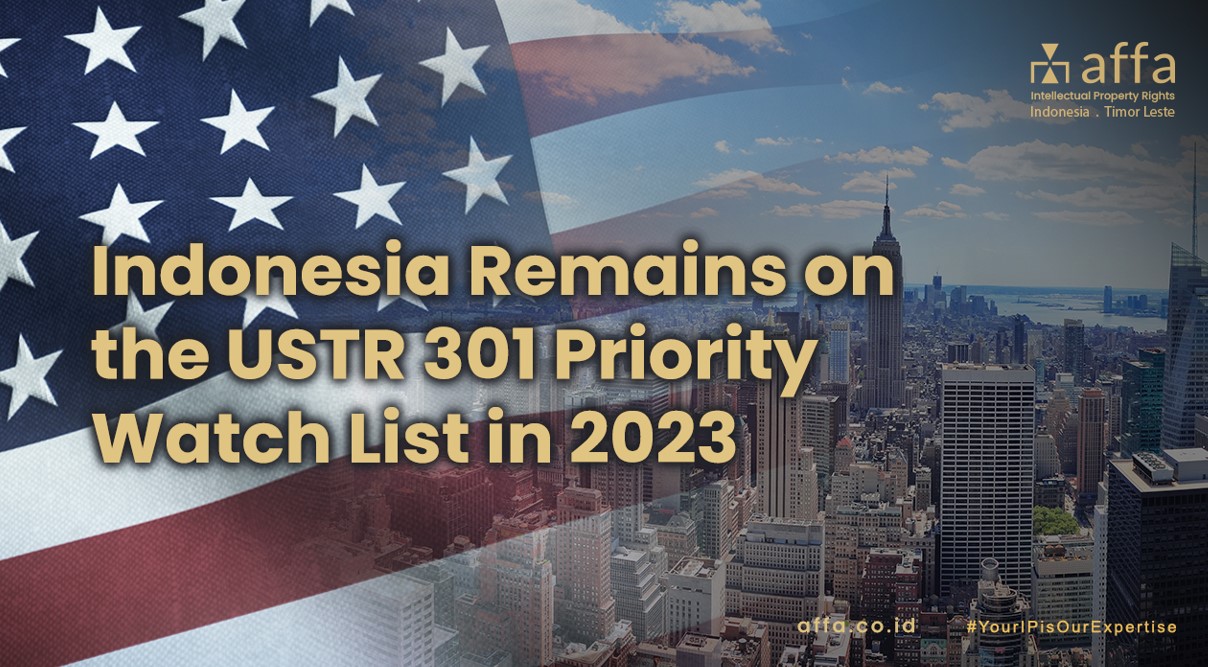Indonesia Remains on the USTR 301 Priority Watch List in 2023 – AFFA Intellectual Property Rights