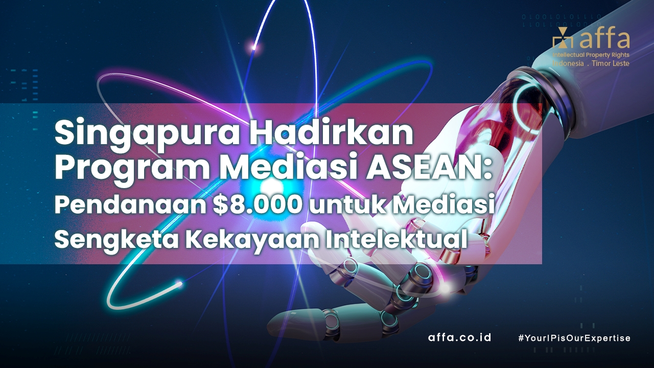 Singapura Hadirkan Program Mediasi KI ASEAN: Pendanaan $8.000 untuk ...