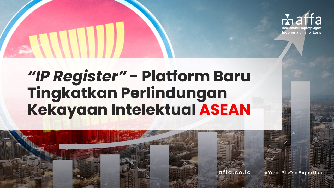 “IP Register” – Platform Baru Tingkatkan Perlindungan Kekayaan Intelektual ASEAN – AFFA ...