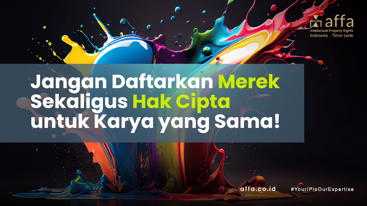 Jangan Daftarkan Merek Sekaligus Hak Cipta untuk Karya yang Sama! – AFFA Intellectual Property ...