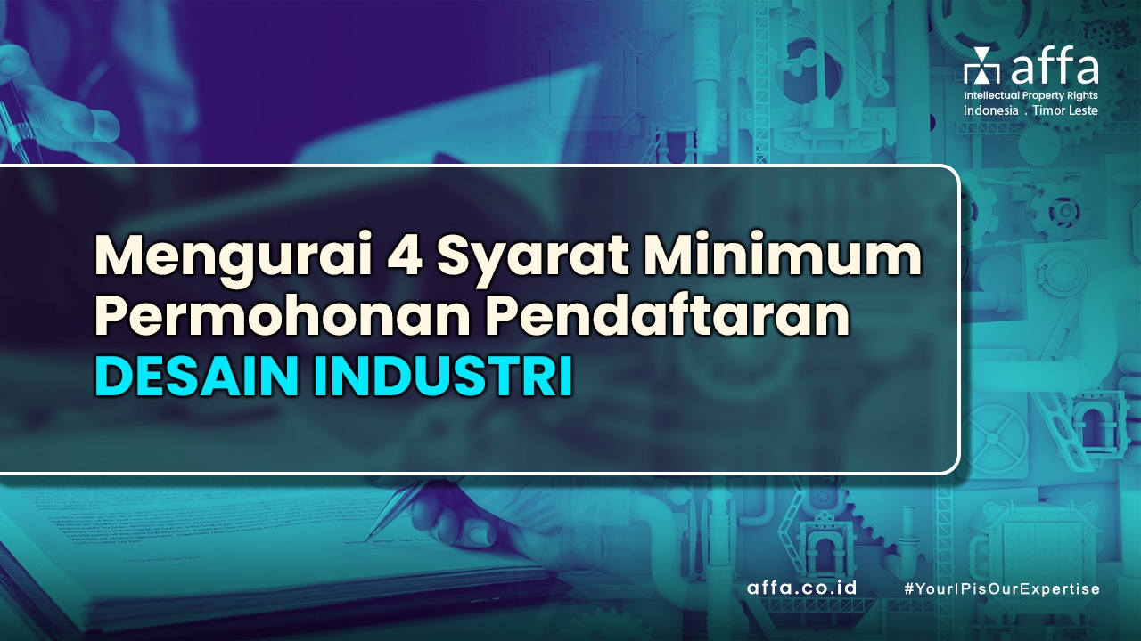 Mengurai 4 Syarat Minimum Permohonan Pendaftaran Desain Industri – AFFA Intellectual Property Rights