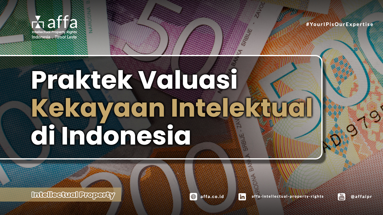 Praktek Valuasi Kekayaan Intelektual di Indonesia – AFFA Intellectual Property Rights