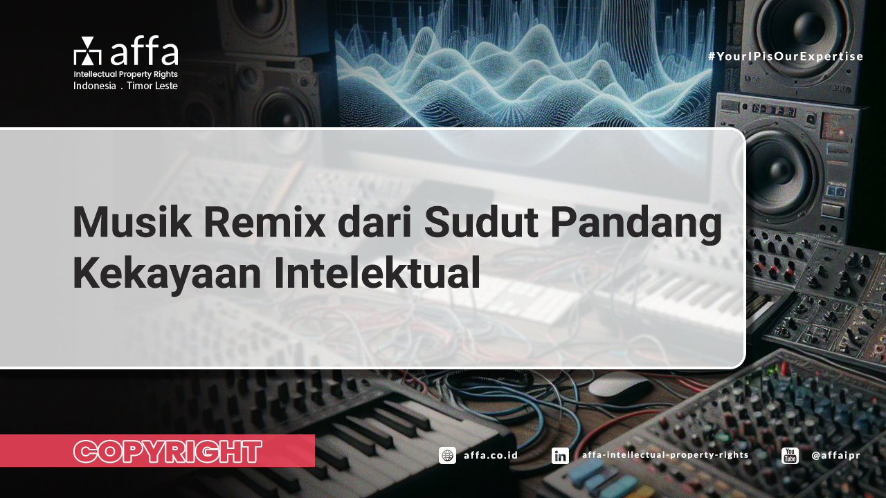 Musik Remix dari Sudut Pandang Kekayaan Intelektual – AFFA Intellectual Property Rights