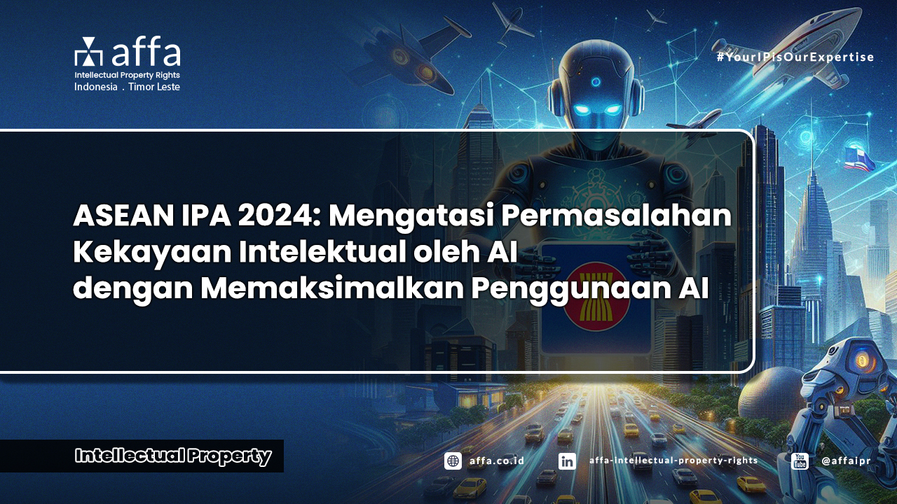 ASEAN IPA 2024: Mengatasi Permasalahan Kekayaan Intelektual oleh AI dengan Memaksimalkan ...